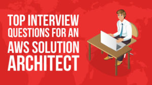 Top AWS Solution Architect Interview Questions - Whizlabs Blog
