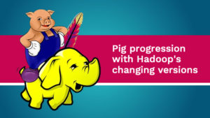 Apache Pig Progression with Hadoop’s Changing Versions - Whizlabs Blog