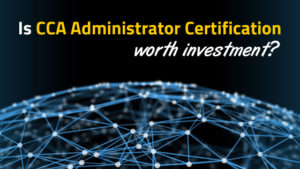 Is CCA Administrator Certification worth investment? - Whizlabs Blog