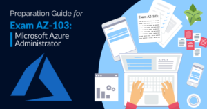 How to Prepare for the AZ-103 Microsoft Azure Administrator Exam ...