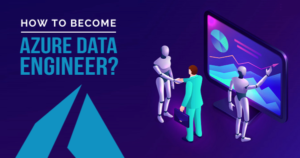 How to Become an Azure Data Engineer? - Whizlabs Blog