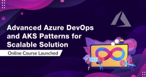 Advanced Azure DevOps and AKS Patterns for Scalable Solution - Online ...