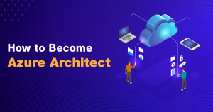 How to Become an Azure Architect? - Whizlabs Blog