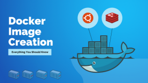 Docker Image creation - Everything You Should Know! - Whizlabs Blog
