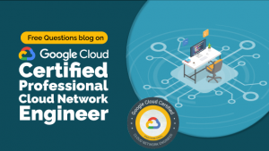 Google Cloud Certified Professional Network Engineer Exam -25 Free Questions