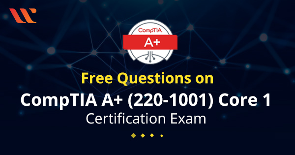25 Free Questions on CompTIA A+ (220-1001) Core 1 Certification Exam ... 25 Free Questions on CompTIA A+ (220-1001) Core 1 Certification Exam ...