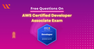 FREE AWS Developer Associate Exam Questions [2023 - New]