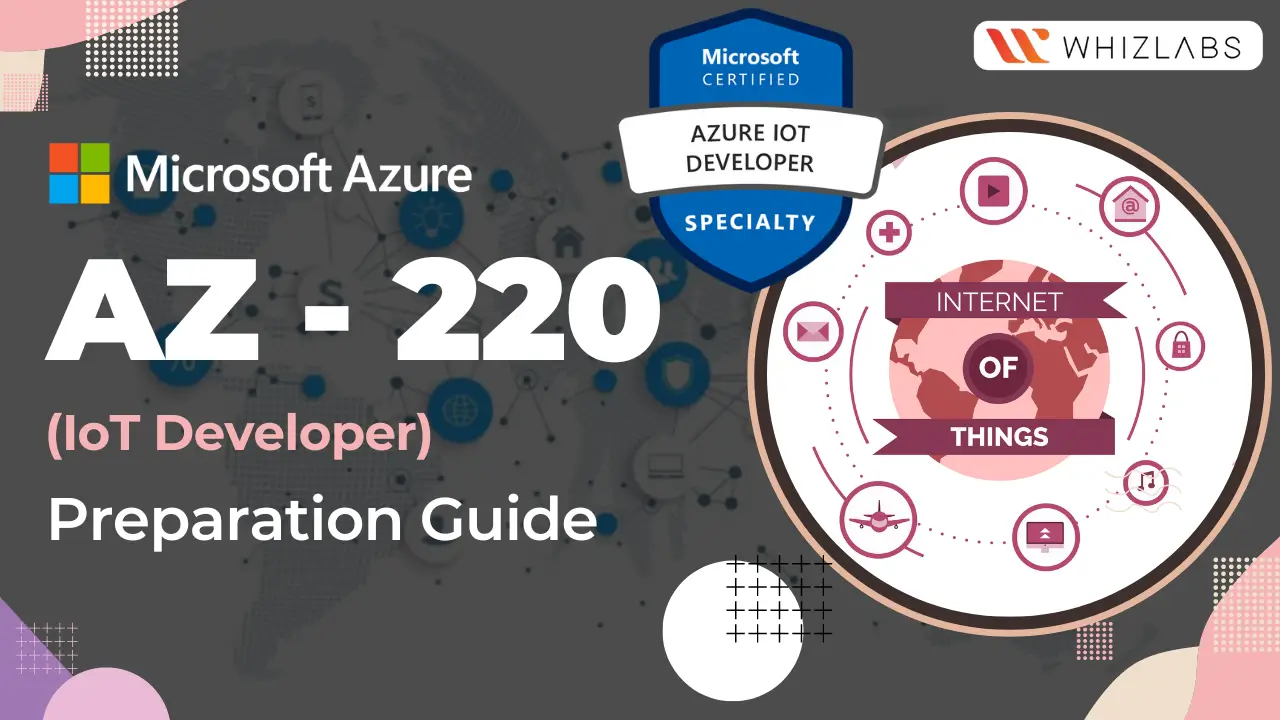 How to prepare for Microsoft Azure IoT Developer AZ-220 exam