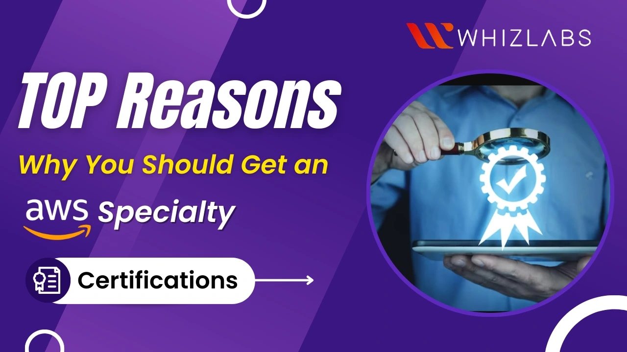 Top 5 reasons to get an AWS Specialty Certification