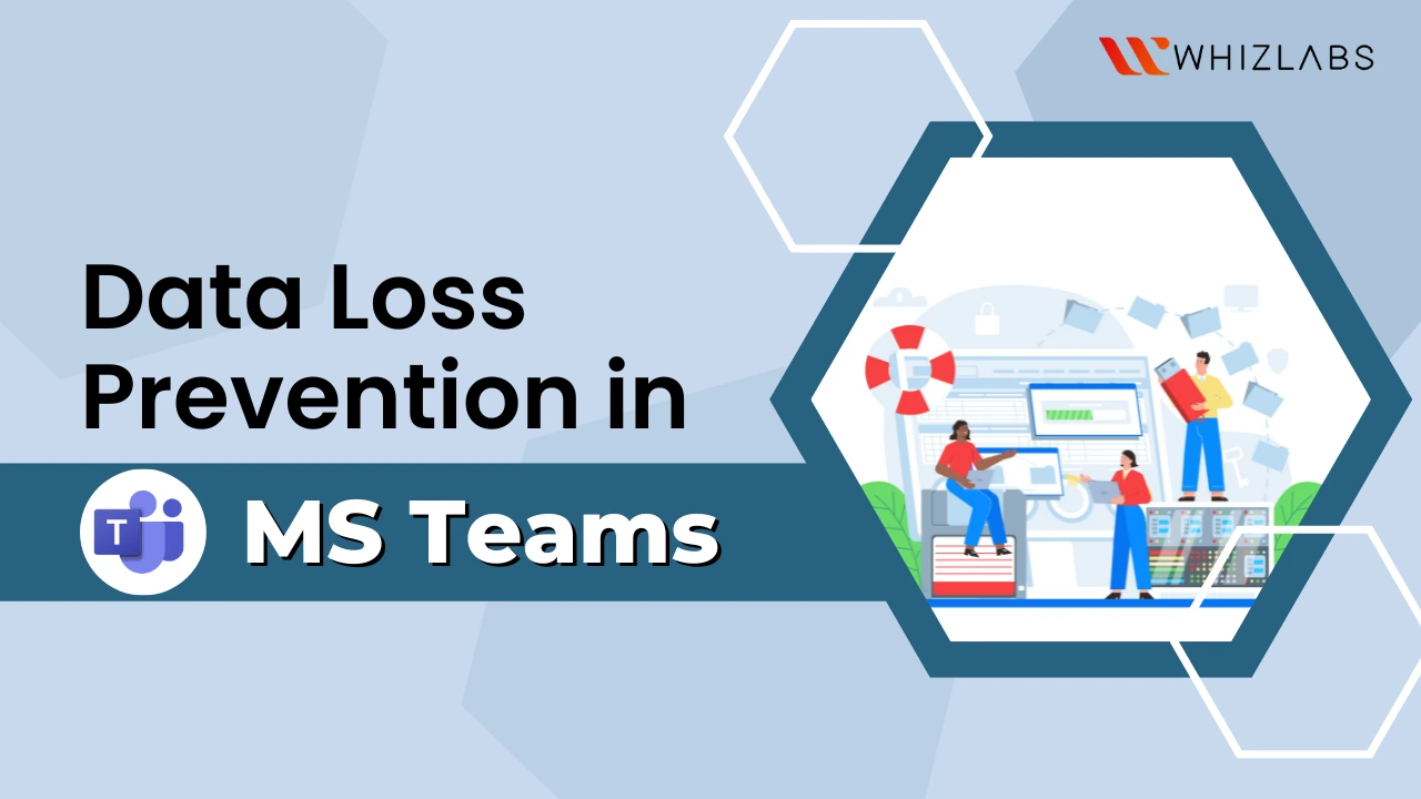 Data Loss Prevention in MS Teams : MS 700 Certification