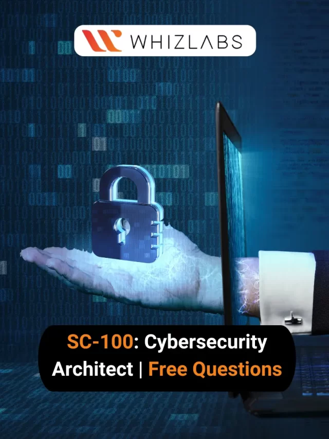 SC-100: Cybersecurity Architect | Free Questions - Whizlabs Blog SC-100: Cybersecurity Architect | Free Questions - Whizlabs Blog