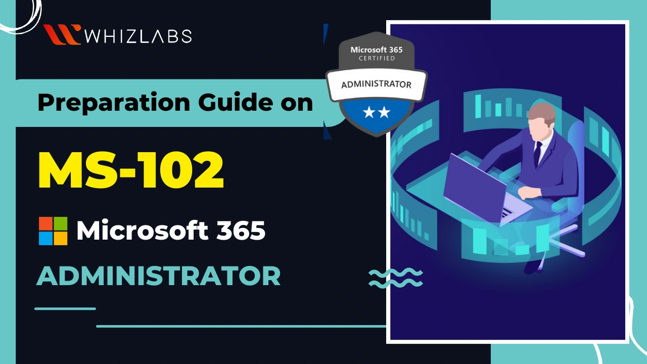 Microsoft 365 Administrator : MS-102 Preparation Guide