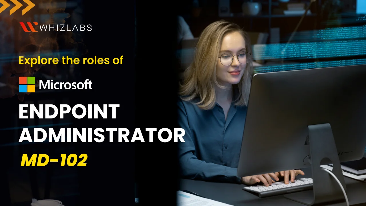 Explore the roles of Microsoft Endpoint Administrator: MD-102