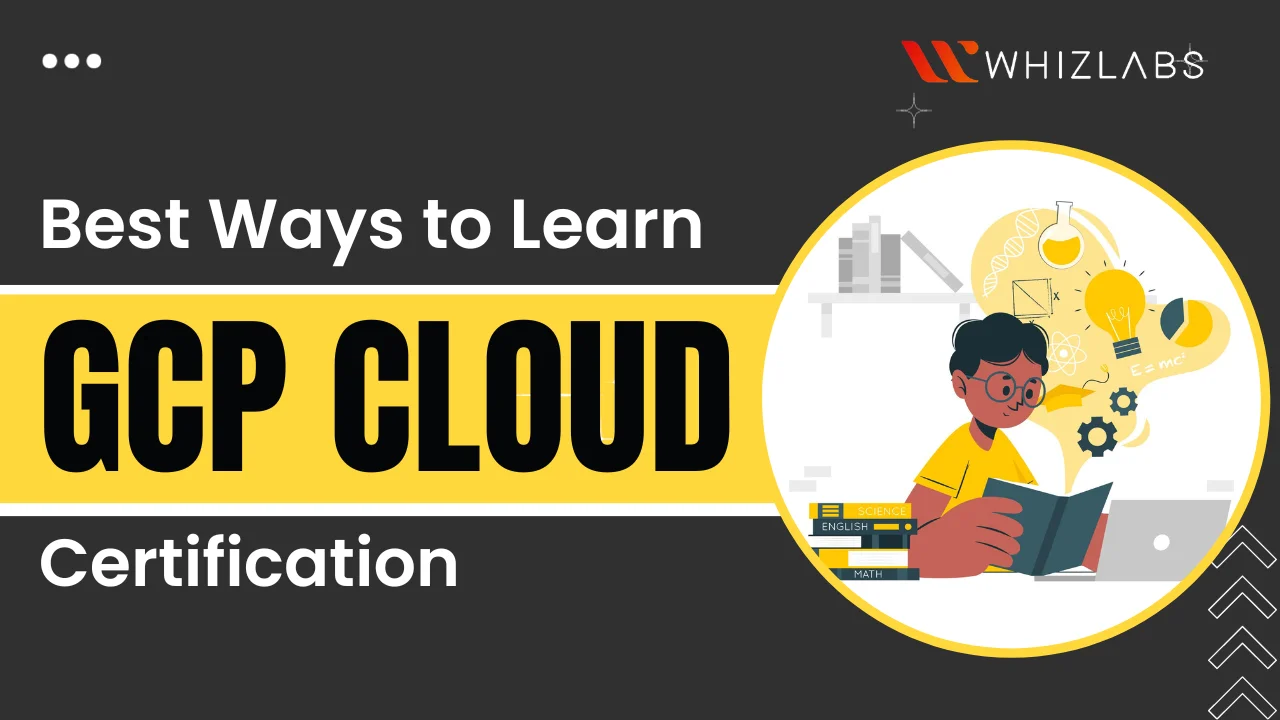 Best Ways to Learn Google Cloud Platform (GCP) Certification