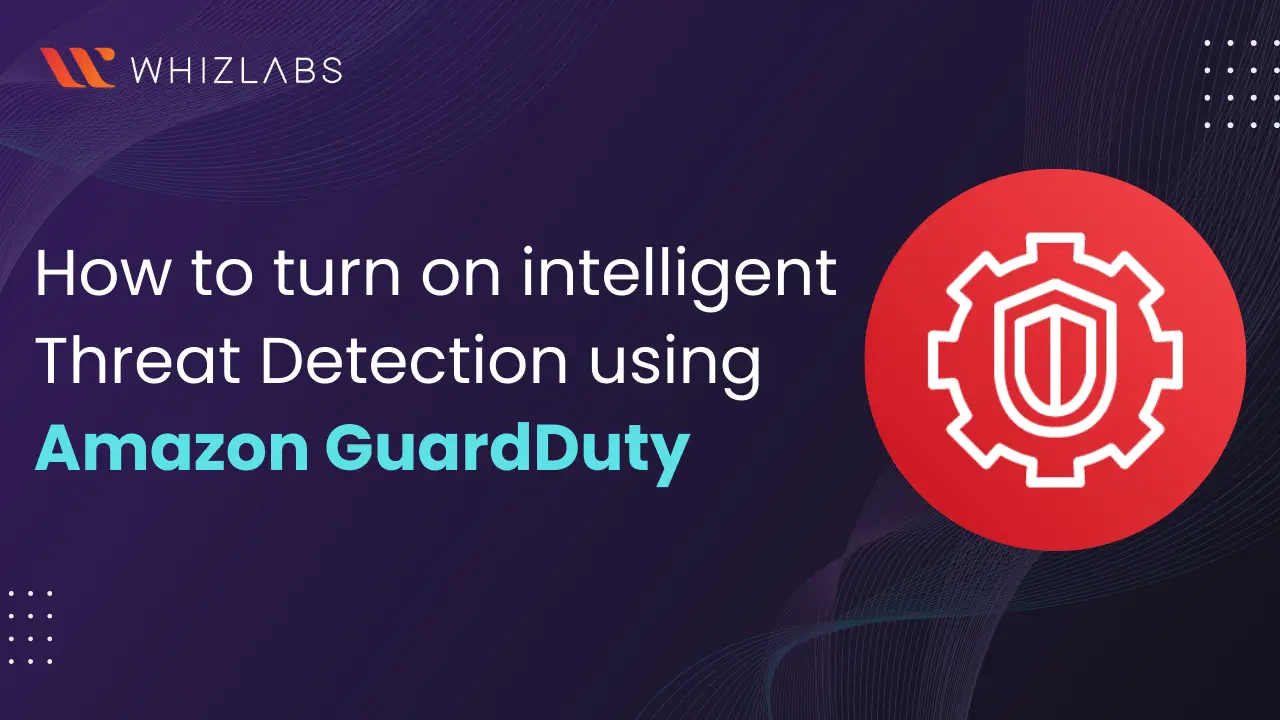 Enable Intelligent Threat Detection with AWS GuardDuty