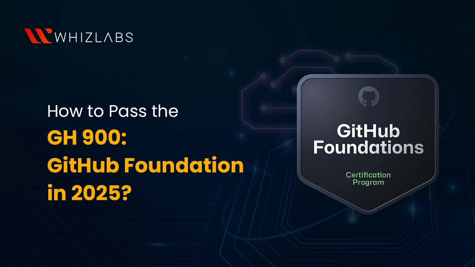 How to Pass the GH 900 GitHub Foundation in 2025? - Whizlabs Blog