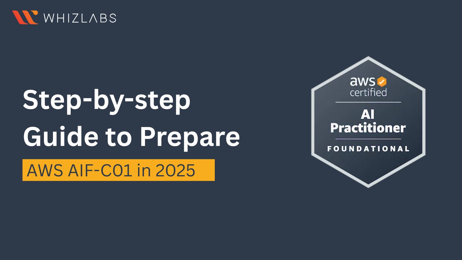 Step-by-step guide to prepare AWS AIF-C01 in 2025